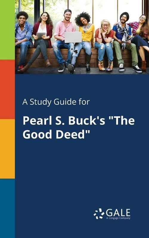 A Study Guide for Pearl S. Buck's "The Good Deed" - Gale Cengage ...