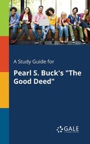 A Study Guide for Pearl S. Buck's "The Good Deed" - Gale Cengage ...