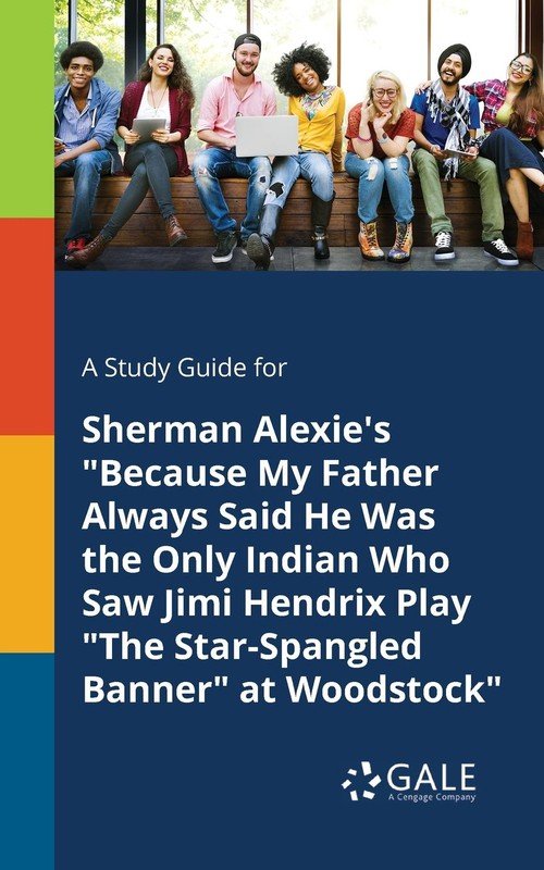 A Study Guide for Sherman Alexie's "Because My Father Always Said He ...