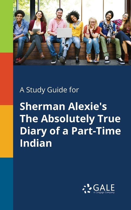 A Study Guide for Sherman Alexie's The Absolutely True Diary of a Part ...