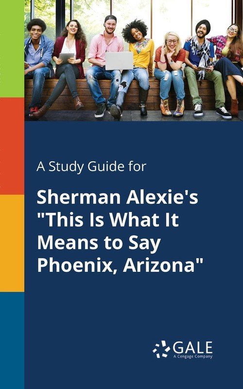 A Study Guide for Sherman Alexie's "This Is What It Means to Say ...