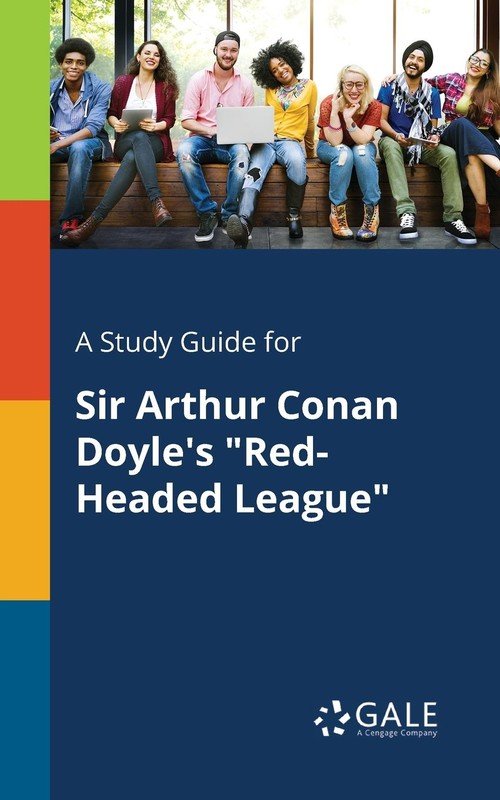 A Study Guide for Sir Arthur Conan Doyle's "Red-Headed League" - Gale ...