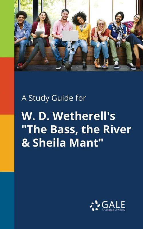 A Study Guide for W. D. Wetherell's "The Bass, the River & Sheila Mant ...