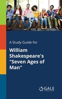 A Study Guide for William Shakespeare's "Seven Ages of Man" - Gale ...