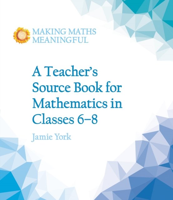 A Teachers Source Book for Mathematics in Classes 6 to 8 - Jamie York ...