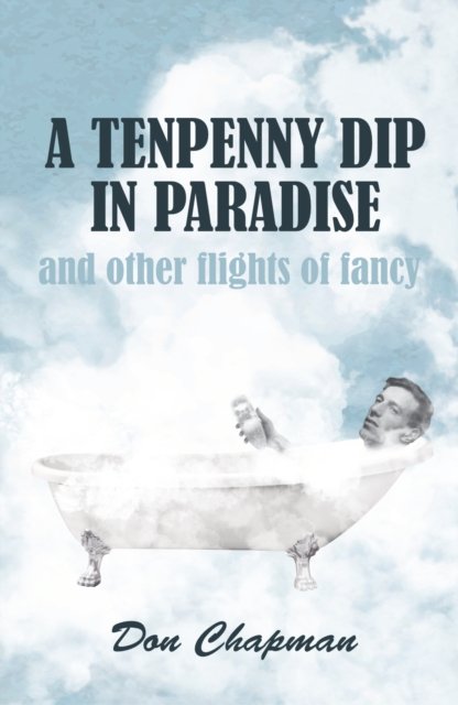 A Tenpenny Dip in Paradise and other flights of fancy - Don Chapman ...
