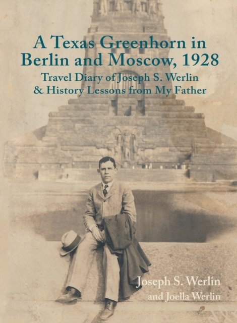 A Texas Greenhorn in Berlin and Moscow, 1928 - Joseph S. Werlin ...