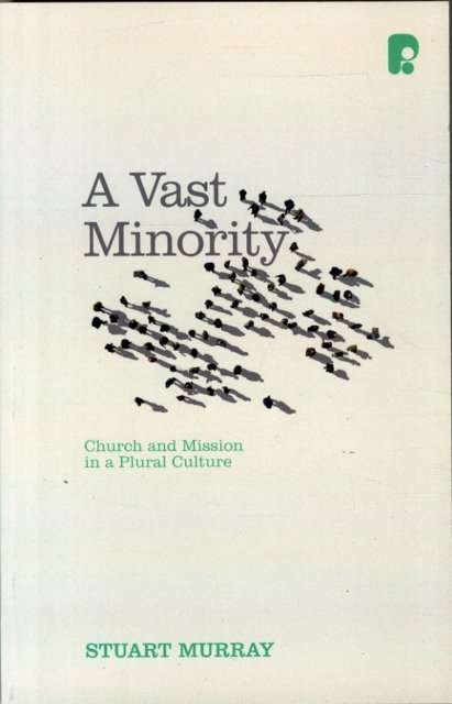 A Vast Minority: Church and Mission in a Plural Culture - Stuart Murray ...