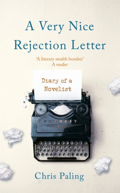 A Very Nice Rejection Letter: Diary of a Novelist - Chris Paling ...