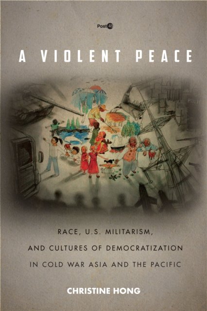 A Violent Peace: Race, U.S. Militarism and Cultures of Democratization ...