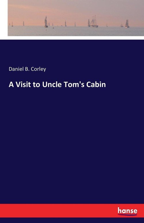 A Visit to Uncle Tom's Cabin - Corley Daniel B. | Książka w Empik