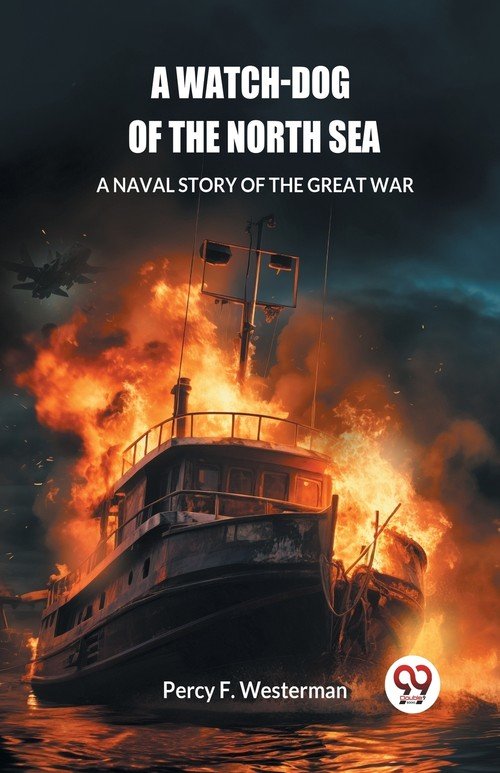 A Watch-dog of the North Sea A Naval Story of the Great War - W opisie ...