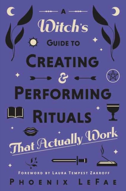 A Witch's Guide to Creating & Performing Rituals: That Actually Work ...