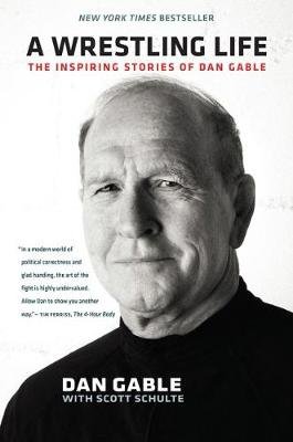 A Wrestling Life: The Inspiring Stories of Dan Gable - Gable Dan ...