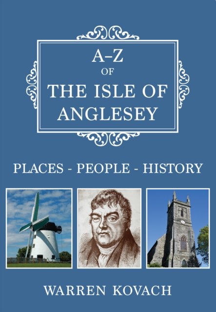 A-Z of the Isle of Anglesey: Places-People-History - Warren Kovach ...