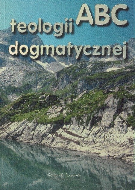 ABC teologii dogmatycznej - Rogowski Roman E. | Książka w Empik