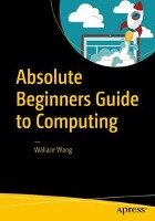 Absolute Beginners Guide to Computing - Wang Wallace | Książka w Empik