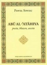 Abu Al-Atahiya. Poeta, błazen, asceta - Siwiec Paweł | Książka w Empik