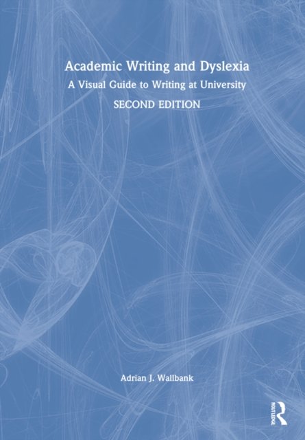 Academic Writing and Dyslexia: A Visual Guide to Writing at University ...
