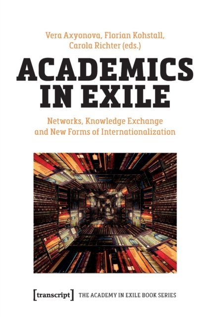 Academics in Exile: Networks, Knowledge Exchange and New Forms of Internationalization ...