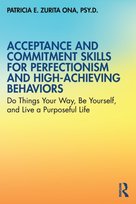 Acceptance and Commitment Skills for Perfectionism and High-Achieving ...