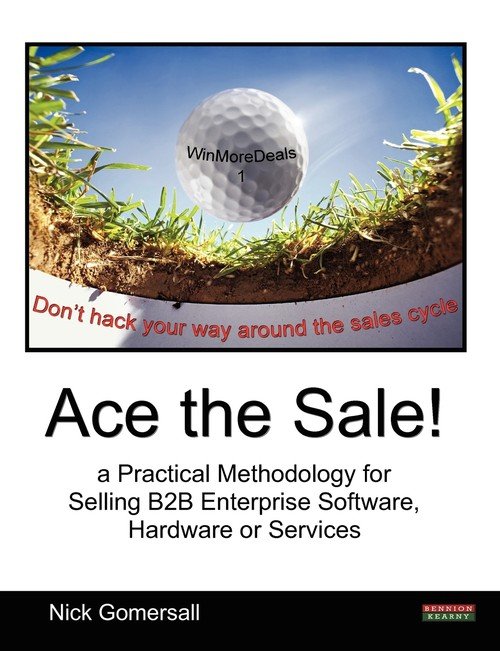 Ace the Sale! a Practical Methodology for Selling B2B Enterprise ...