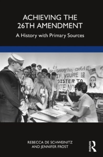 Achieving the 26th Amendment: A History with Primary Sources - Rebecca ...
