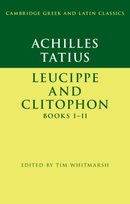 Achilles Tatius: Leucippe and Clitophon Books I-II - Tim Whitmarsh ...