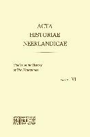 Acta Historiae Neerlandicae/Studies on the History of the Netherlands ...