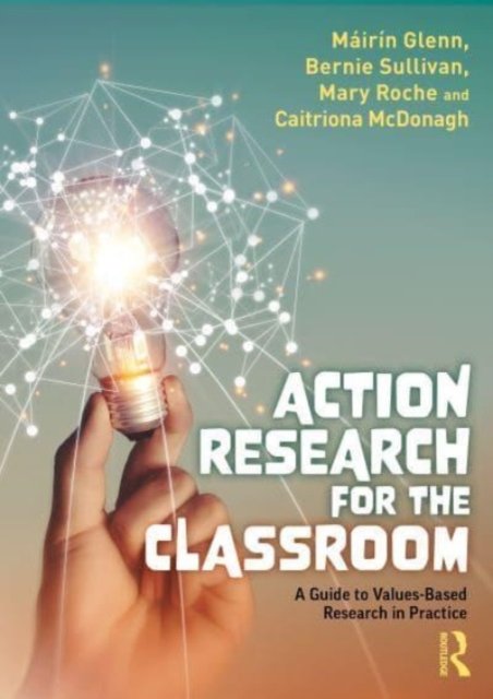 Action Research for the Classroom: A Guide to Values-Based Research in ...