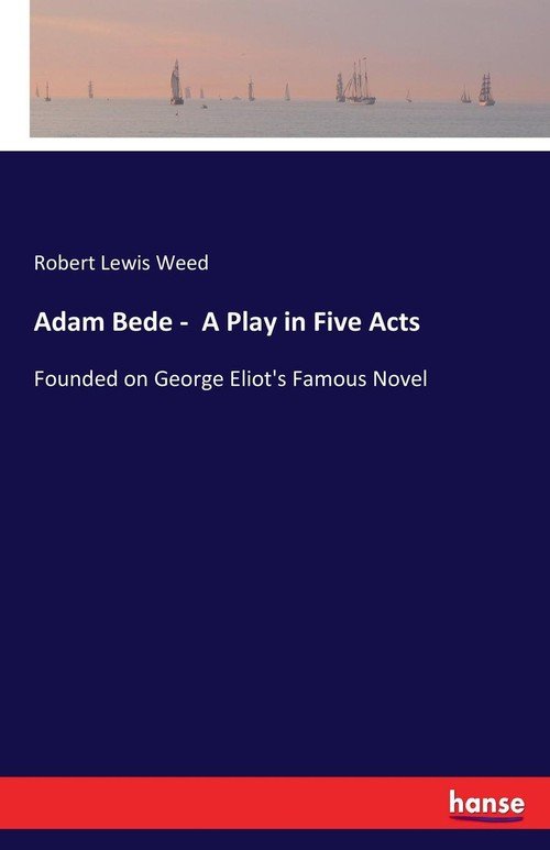 Adam Bede - A Play in Five Acts - Weed Robert Lewis | Książka w Empik