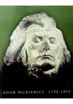 Adam Mickiewicz 1798 - 1855 - | Książka w Empik