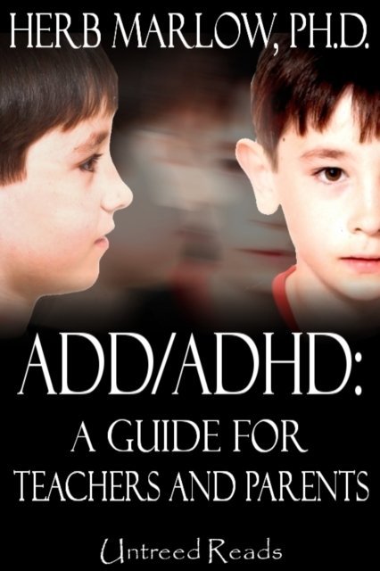 ADD/ADHD: A Guide for Teachers and Parents [DRM] - Marlow Herb | Ebook ...