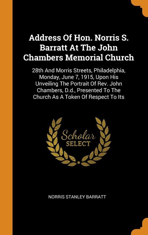 Address Of Hon. Norris S. Barratt At The John Chambers Memorial Church ...