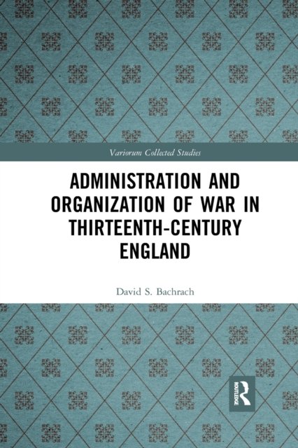 Administration and Organization of War in Thirteenth-Century England ...