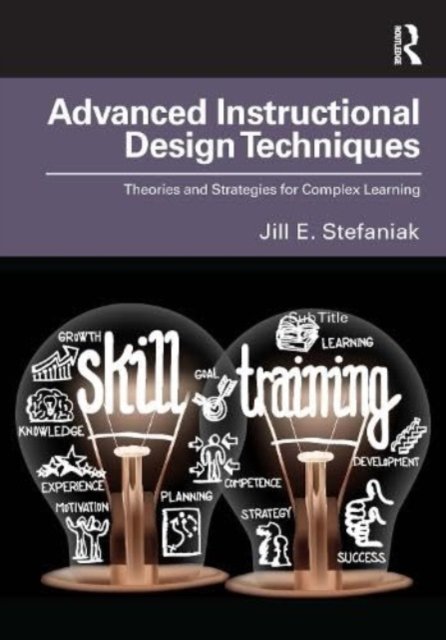 Advanced Instructional Design Techniques: Theories and Strategies for ... Advanced Instructional Design Techniques: Theories and Strategies for ...