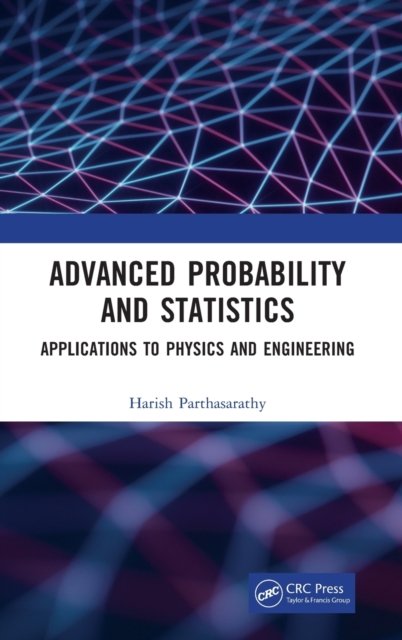 Advanced Probability and Statistics: Applications to Physics and Engineering - Harish ...