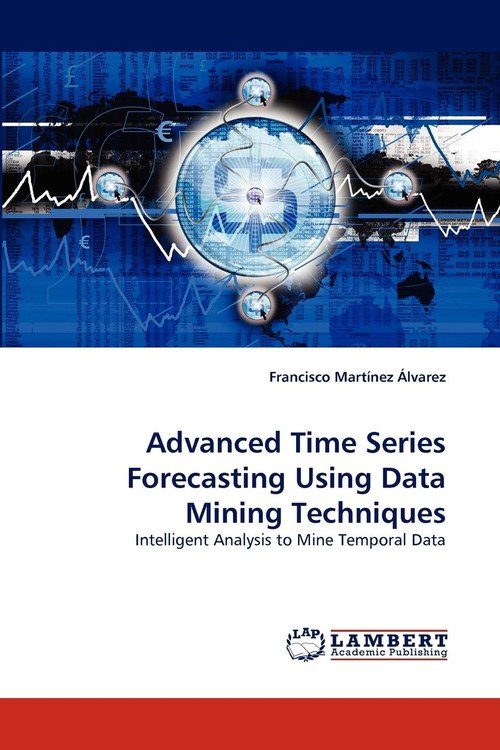 Advanced Time Series Forecasting Using Data Mining Techniques - Martinez Alvarez Francisco ...