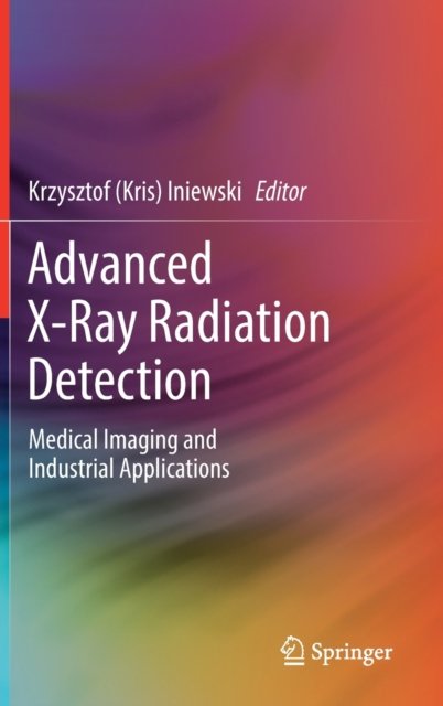 Advanced X-Ray Radiation Detection:: Medical Imaging and Industrial ...