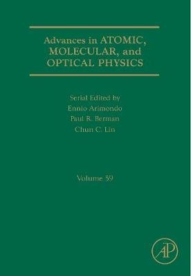 Advances in Atomic, Molecular, and Optical Physics. Volume 59 ...