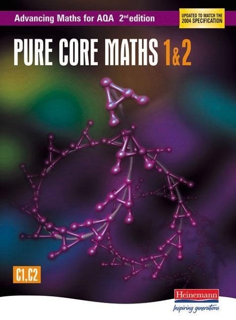 Advancing Maths for AQA: Pure Core 1 & 2 2nd Edition (C1 & C2 ...
