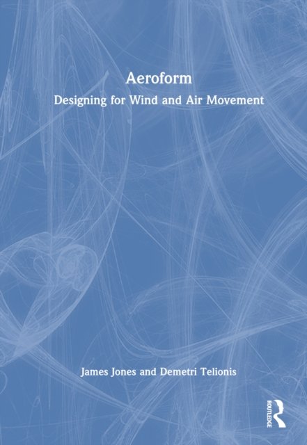 Aeroform: Designing for Wind and Air Movement - Jones James | Książka w ...