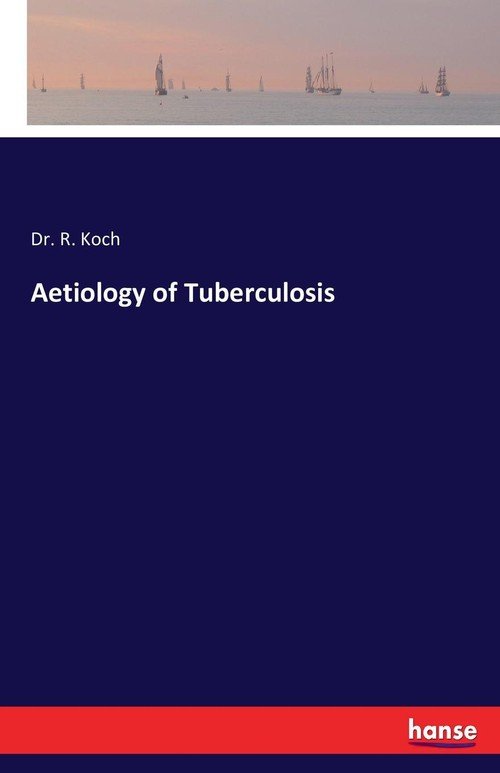 Aetiology of Tuberculosis - Koch Dr. R. | Książka w Empik