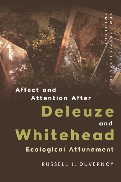 Affect and Attention After Deleuze and Whitehead: Ecological Attunement ...