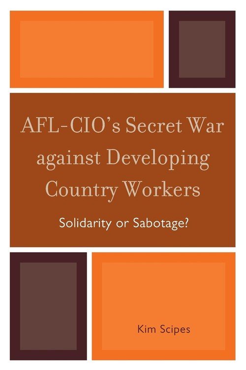 AFL-CIO's Secret War Against Developing Country Workers - Scipes Kim ...