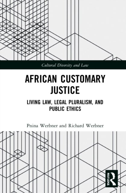 African Customary Justice: Living Law, Legal Pluralism, and Public ...