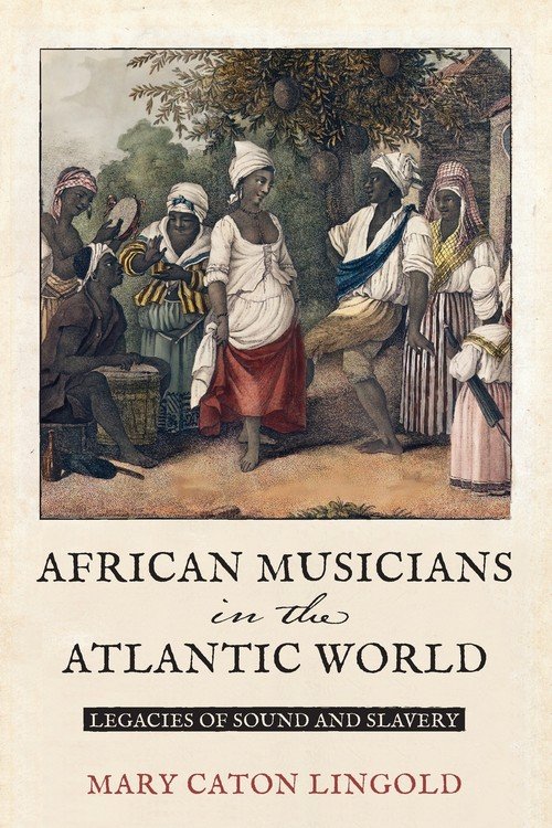 African Musicians in the Atlantic World - Mary Caton Lingold | Książka ...