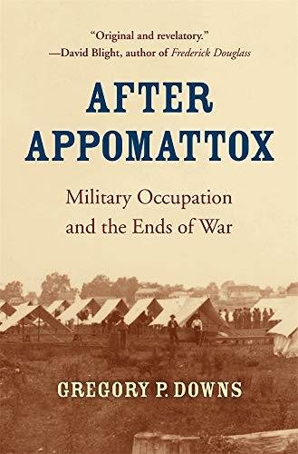 After Appomattox: Military Occupation and the Ends of War - Gregory P. Downs | Książka w Empik