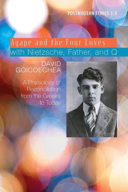 Agape and the Four Loves with Nietzsche, Father, and Q, Volume 2 ...