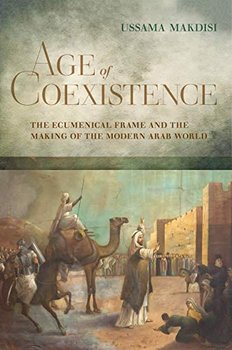 Age of Coexistence: The Ecumenical Frame and the Making of the Modern ...